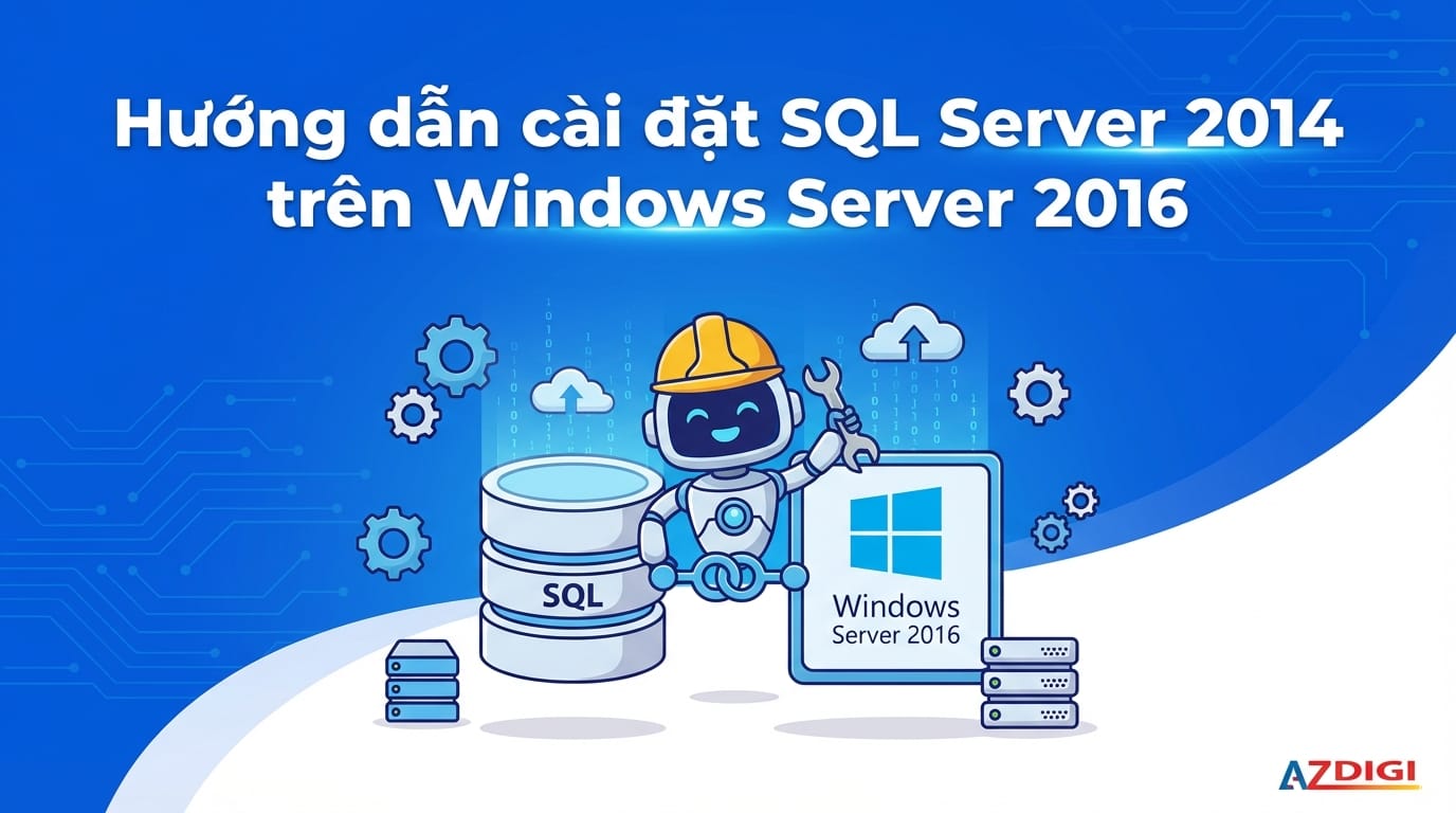 Hướng dẫn cài đặt SQL Server 2014 trên Windows Server 2016 - AZDIGI Blog