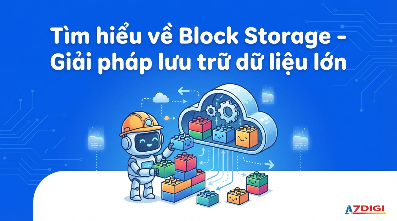 Block Storage là gì? Giải pháp lưu trữ dữ liệu lớn