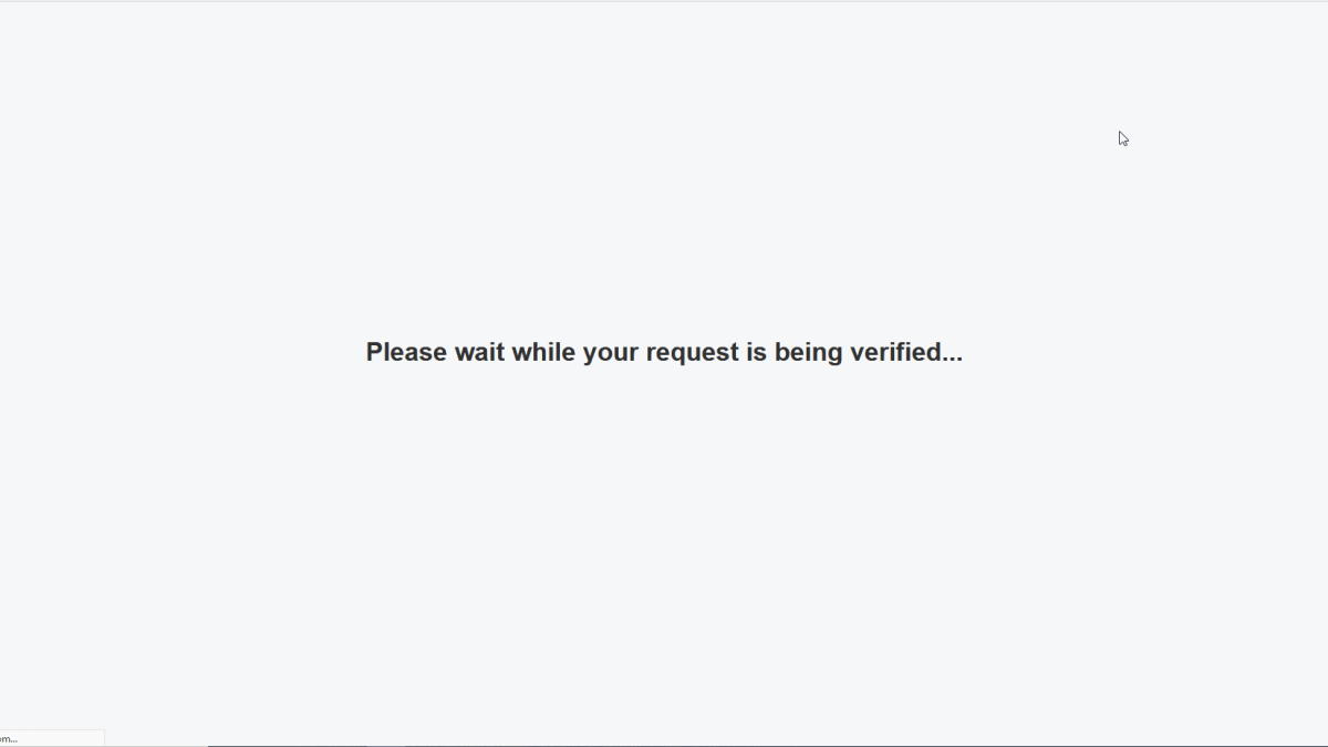 Error message "Please wait while your request is being verified ...